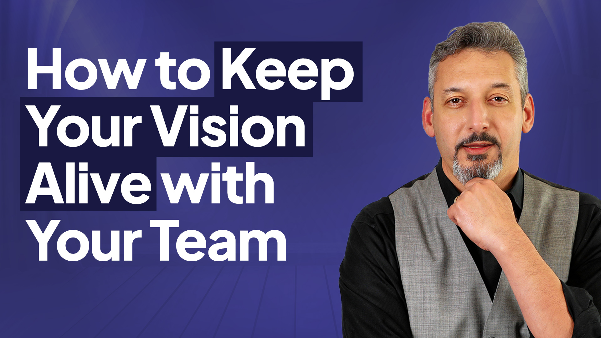 How to Keep Your Vision Alive with Your Team - Sarto Leadership Group