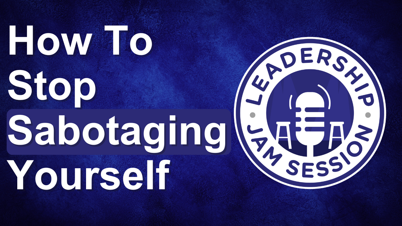 Are You Sabotaging Your Own Leadership Potential? - Sarto Leadership Group